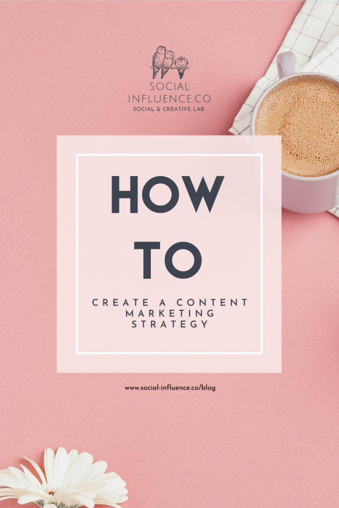 How to Create a Content Marketing Strategy | Social Influence.Co